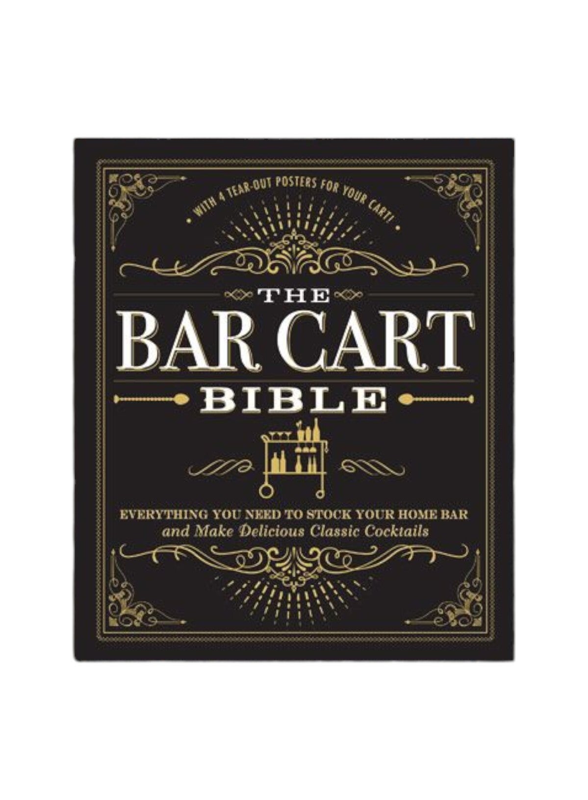 The Bar Cart Bible: Everything You Need to Stock Your Home Bar and Make ...